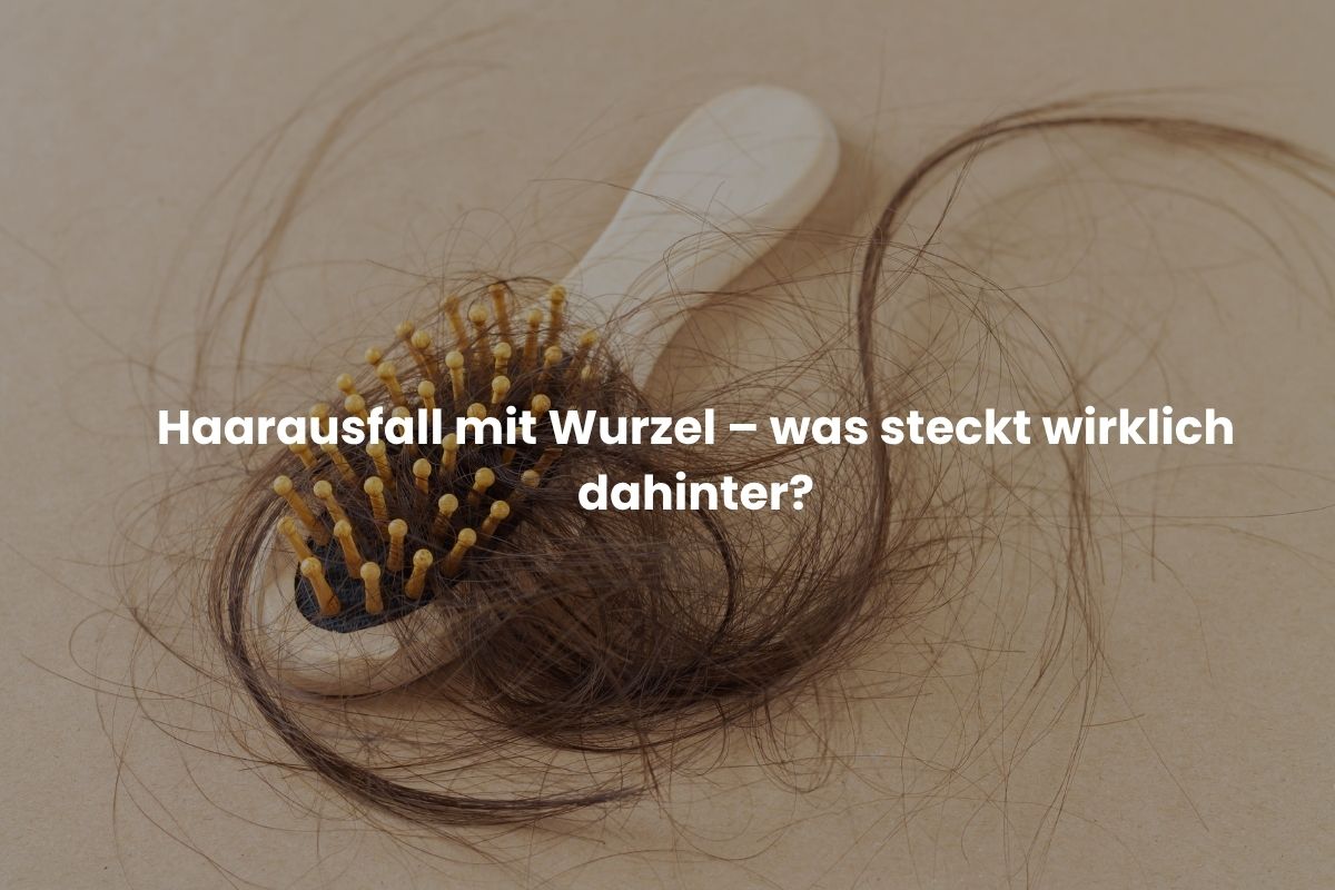 Haarausfall mit Wurzel verstehen und gezielt behandeln